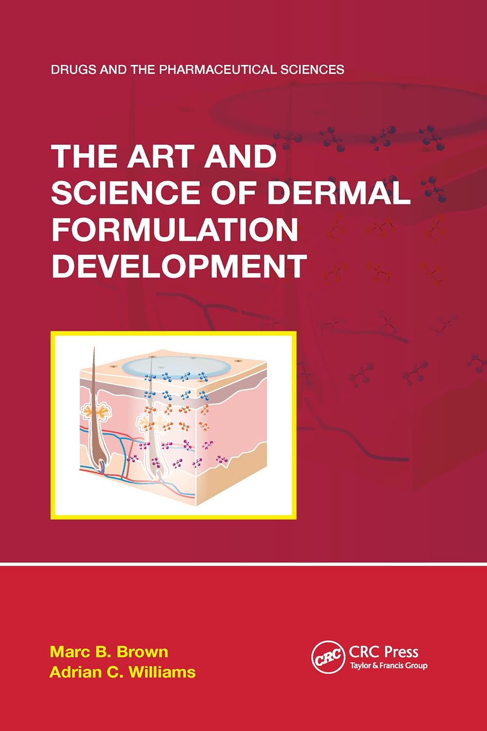The Art and Science of Dermal Formulation Development (Drugs and the ...