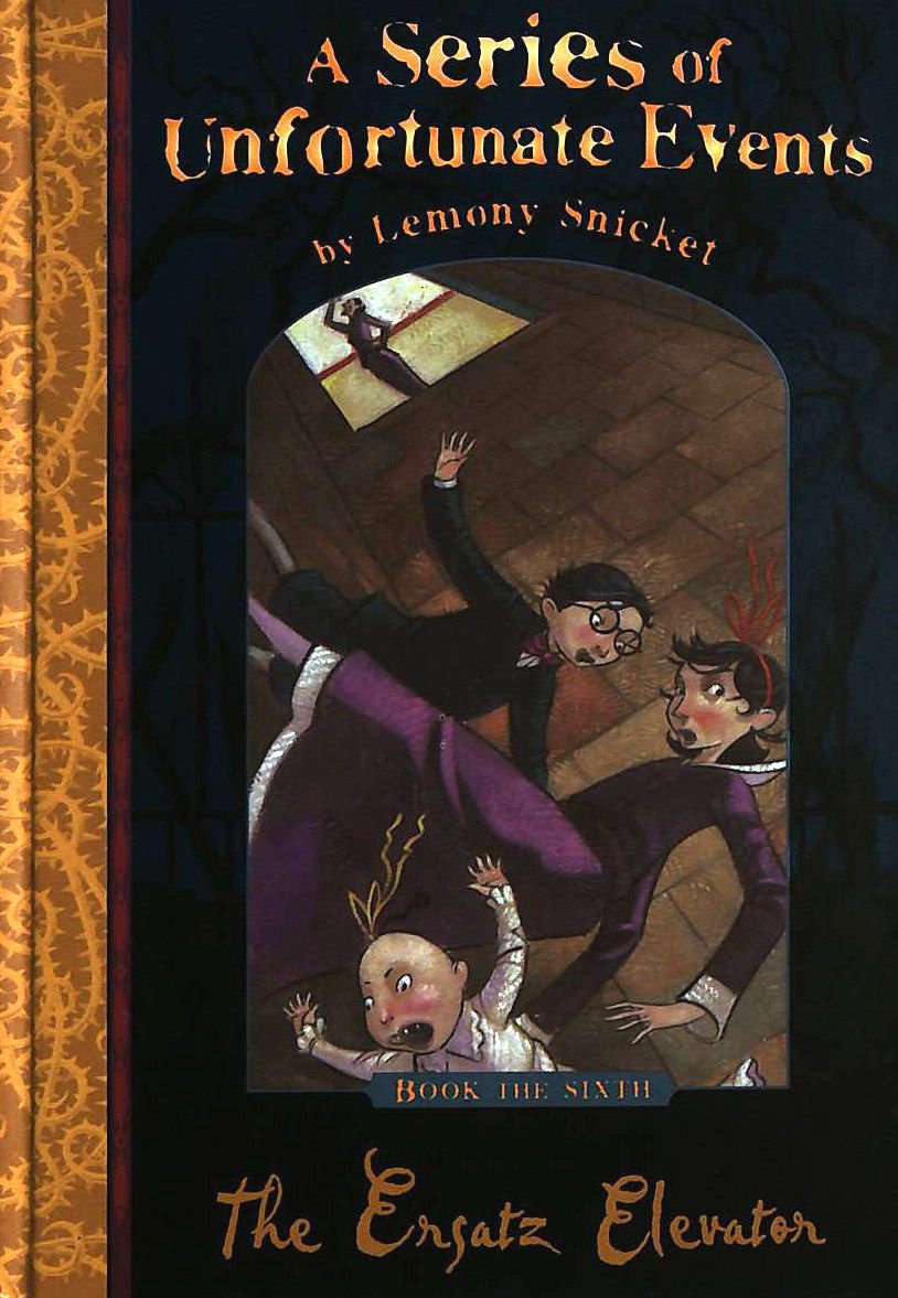 THE ERSATZ ELEVATOR ( A Series of Unfortunate Events, Book the Sixth ...
