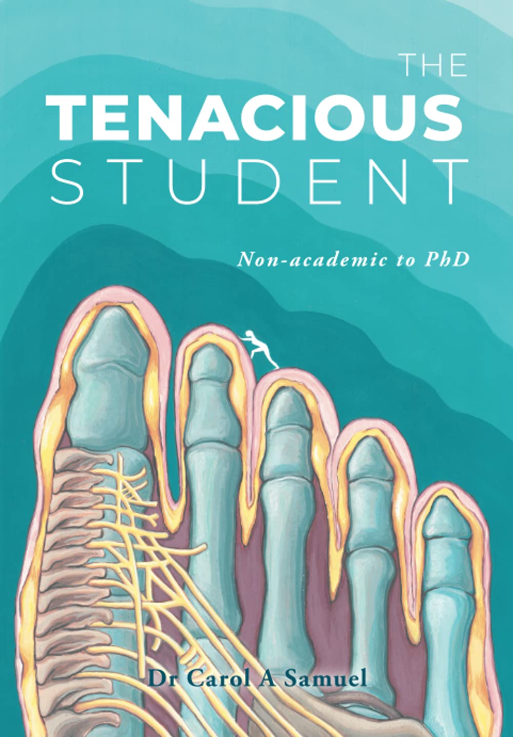 The Tenacious Student: Non-academic to a PhD: Samuel, Dr. Carol A ...