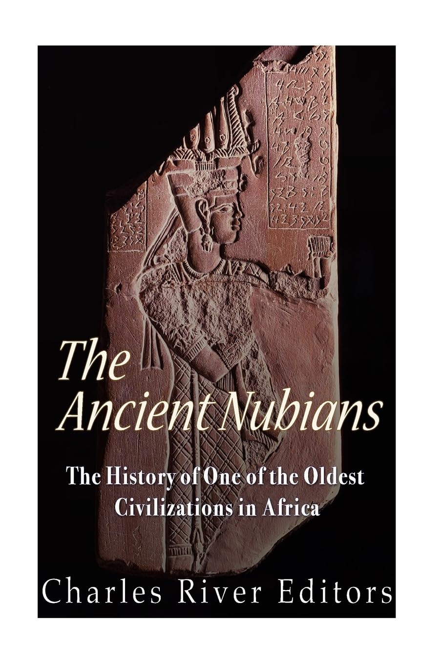 The Ancient Nubians: The History of One of the Oldest Civilizations in ...