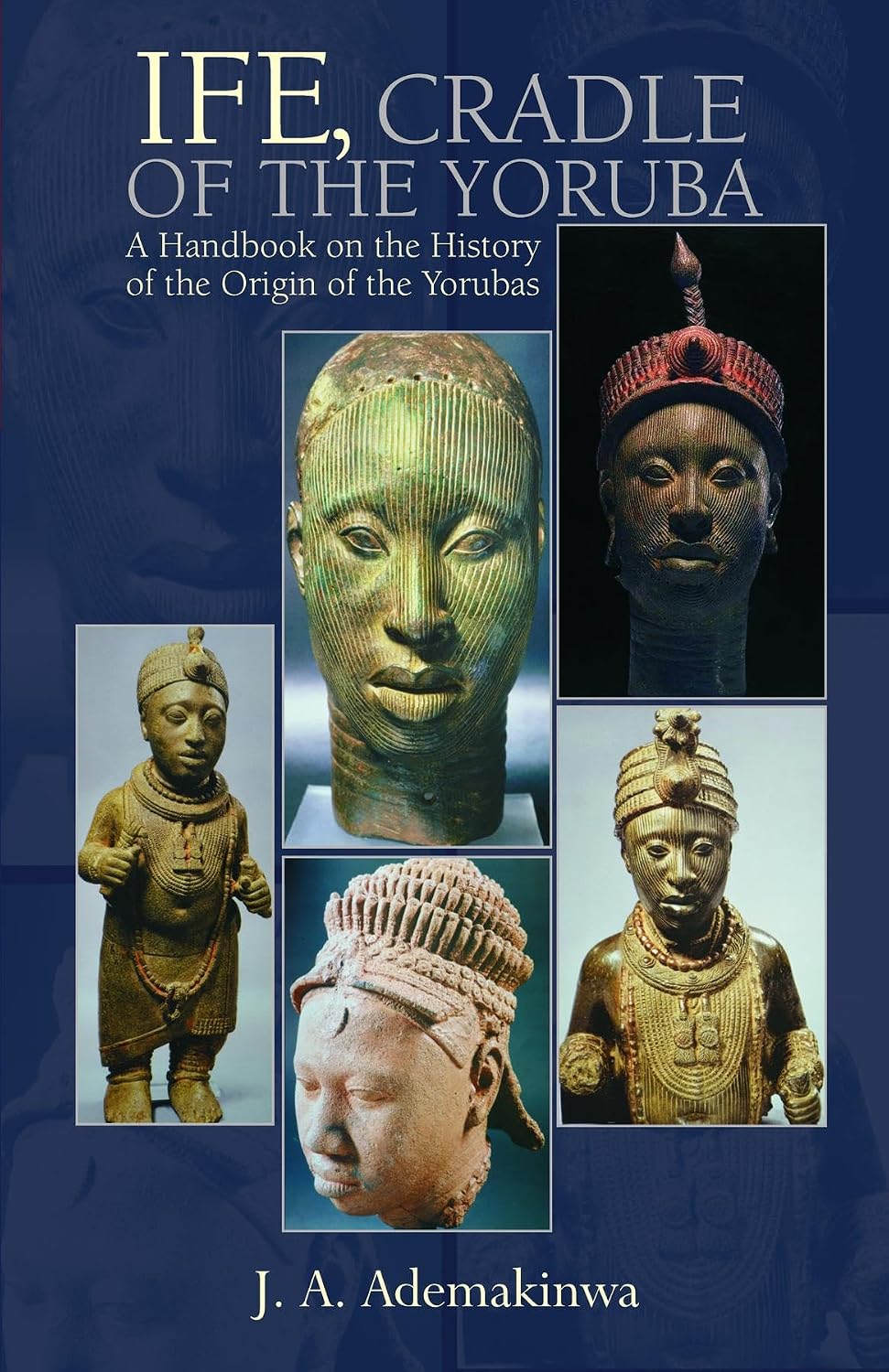 Ife, Cradle of the Yoruba A Handbook on the History of the Origin of ...