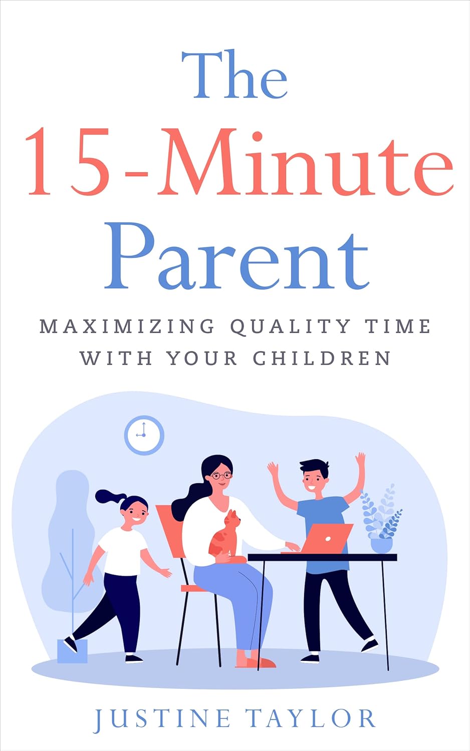 Amazon.com: THE 15-MINUTE PARENT: MAXIMIZING QUALITY TIME WITH YOUR ...
