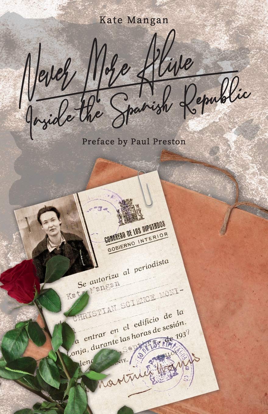 Never More Alive: Inside the Spanish Republic : Mangan, Kate, Kurzke ...