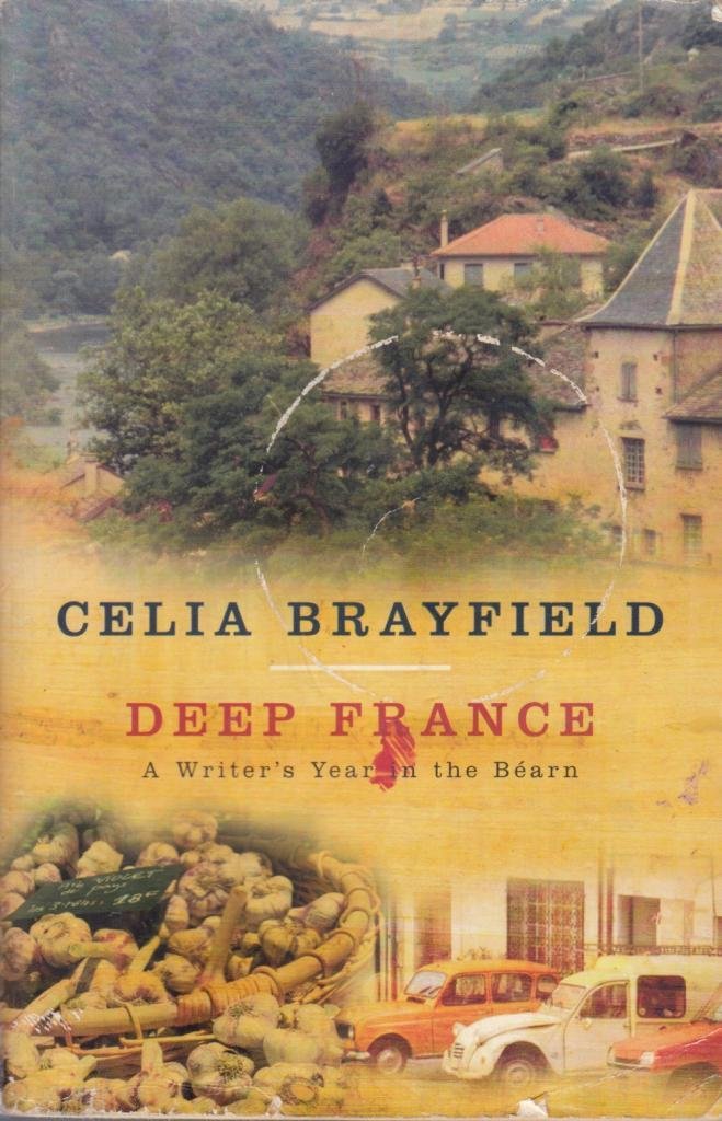 Deep France : A Writer's Year in LA France Profonde: Celia Brayfield ...
