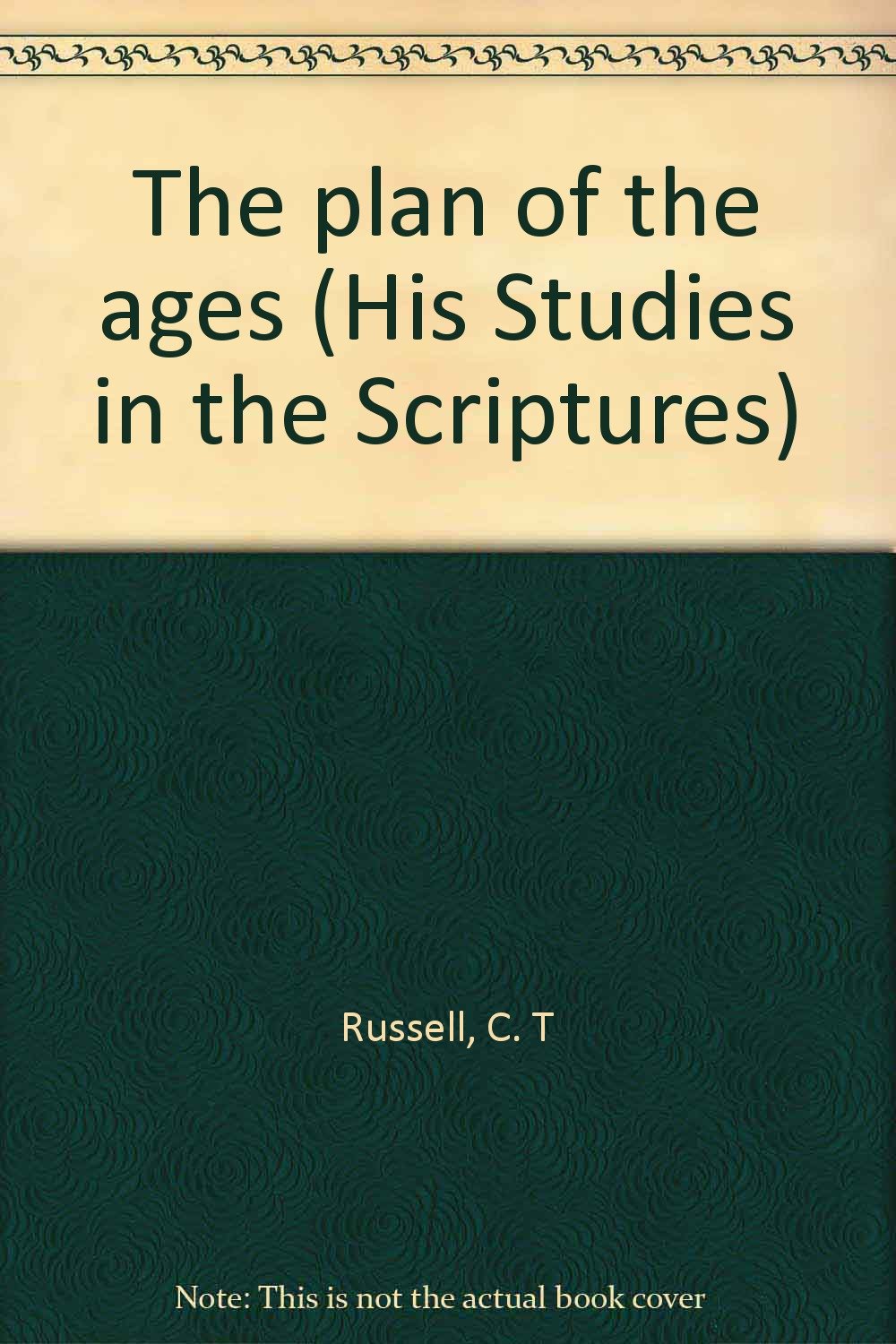 The plan of the ages (His Studies in the Scriptures): Russell, C. T ...