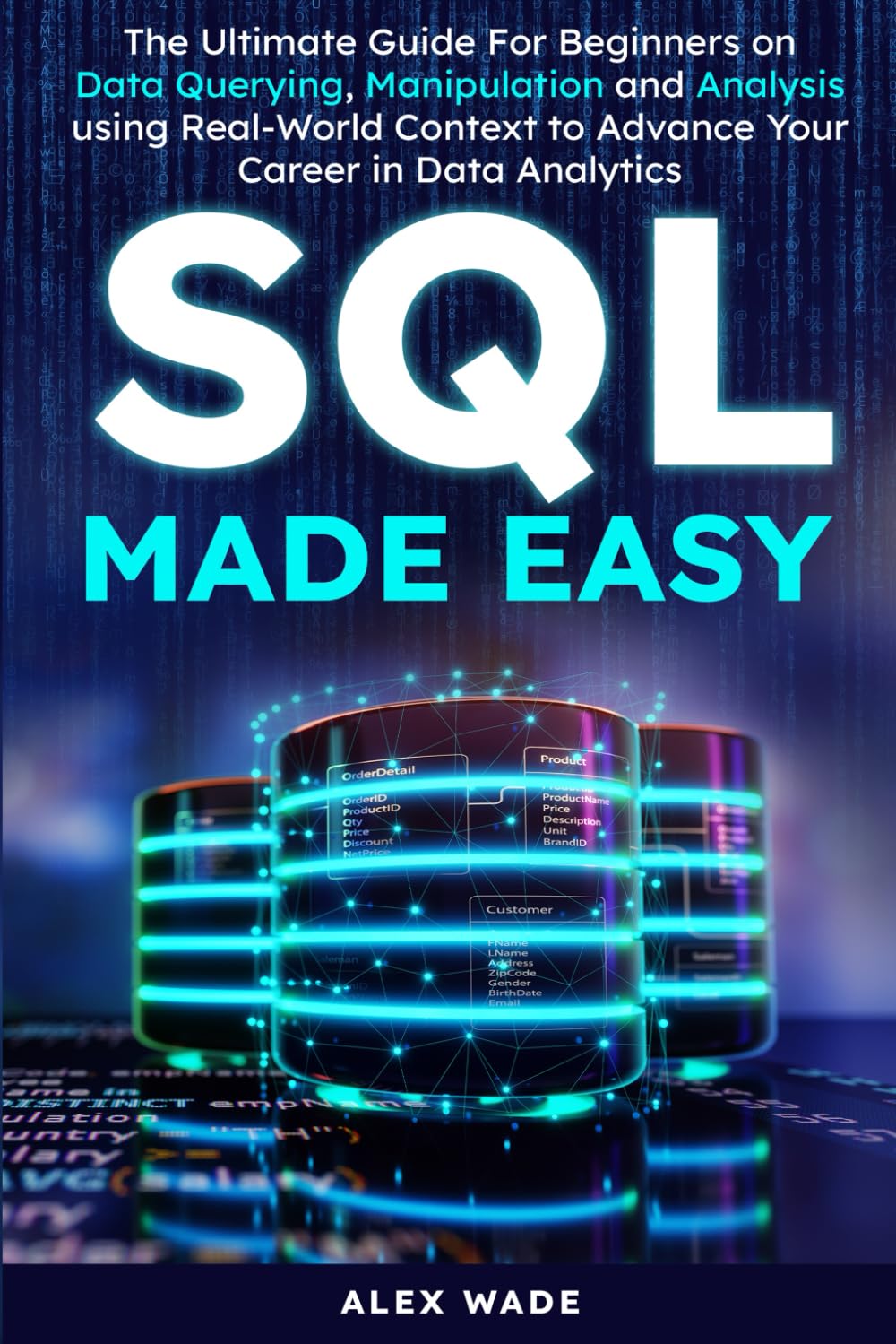 SQL Made Easy: The Ultimate Guide For Beginners on Data Querying, Manipulation and Analysis ...