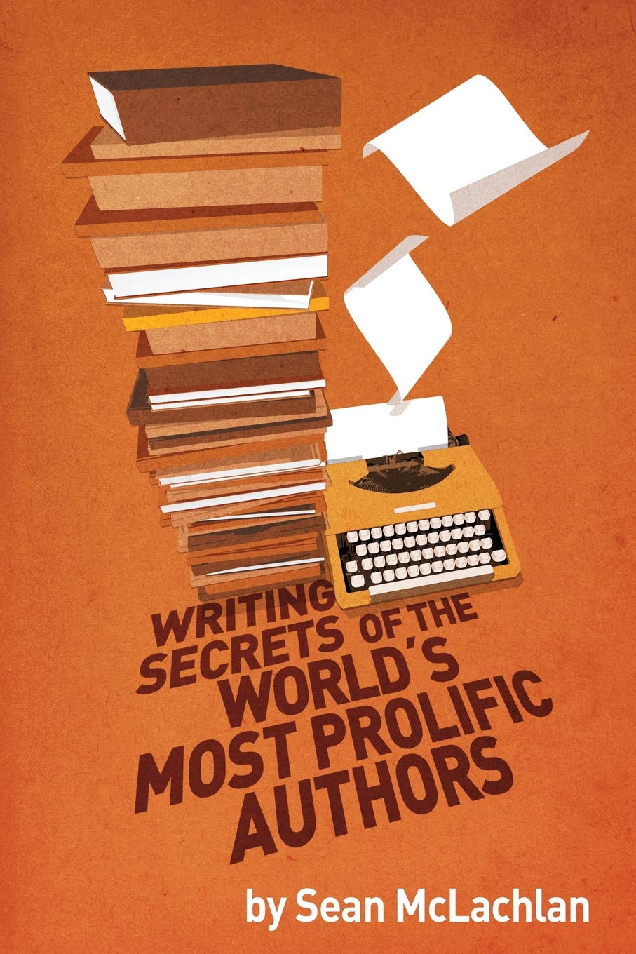 Writing Secrets of the World's Most Prolific Authors: McLachlan, Sean ...