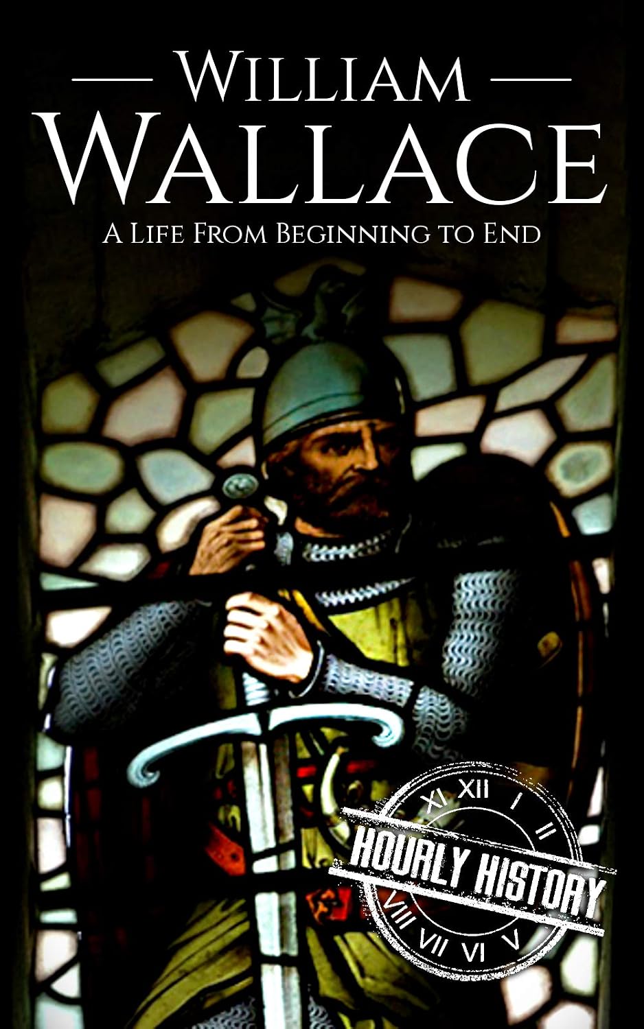 Amazon.com: William Wallace: A Life from Beginning to End (History of ...
