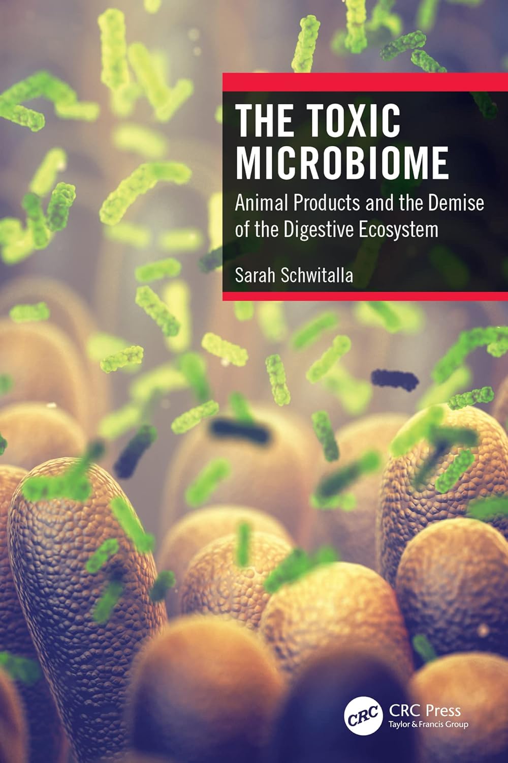 The Toxic Microbiome: Animal Products and the Demise of the Digestive Ecosystem 1, Schwitalla ...