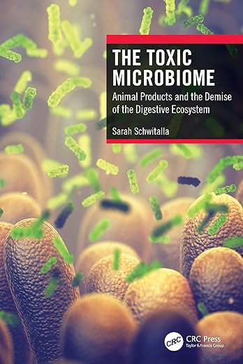 The Toxic Microbiome: Animal Products and the Demise of the Digestive Ecosystem eBook ...