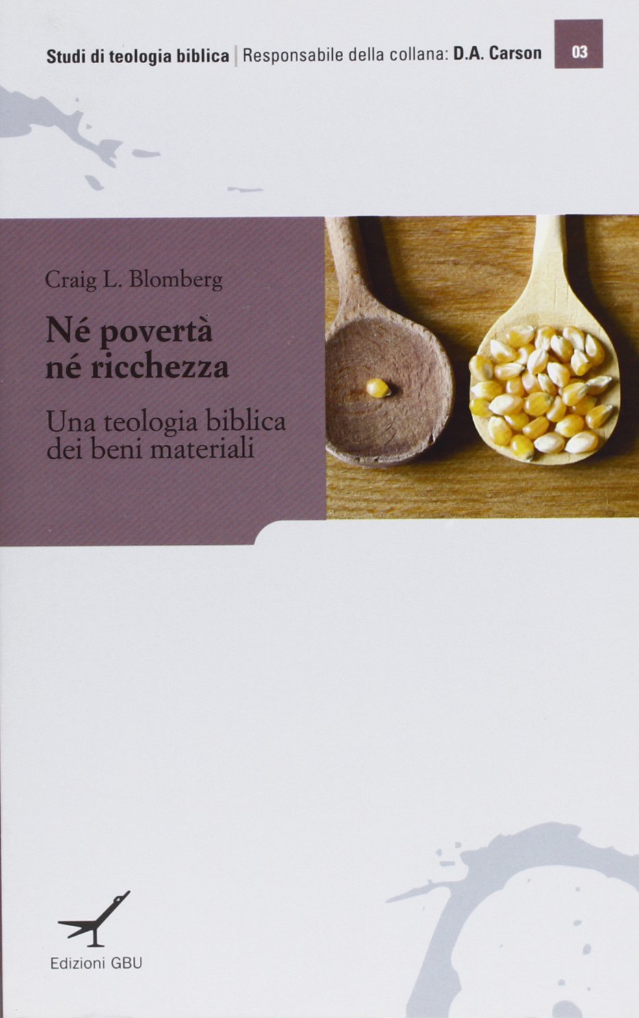 Né povertà né ricchezza. Una teologia biblica dei beni materiali (Studi ...