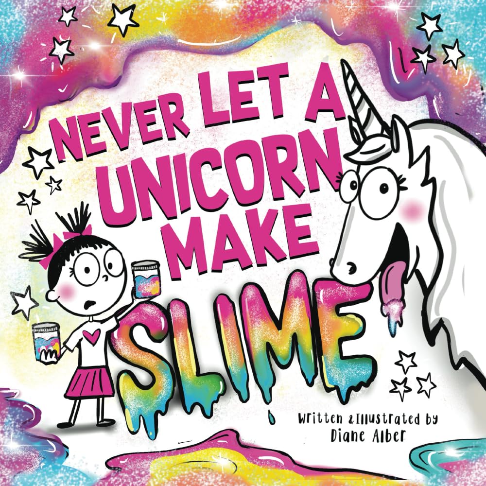 Never Let a Unicorn Make Slime (Funny Unicorn Picture Book series For ...