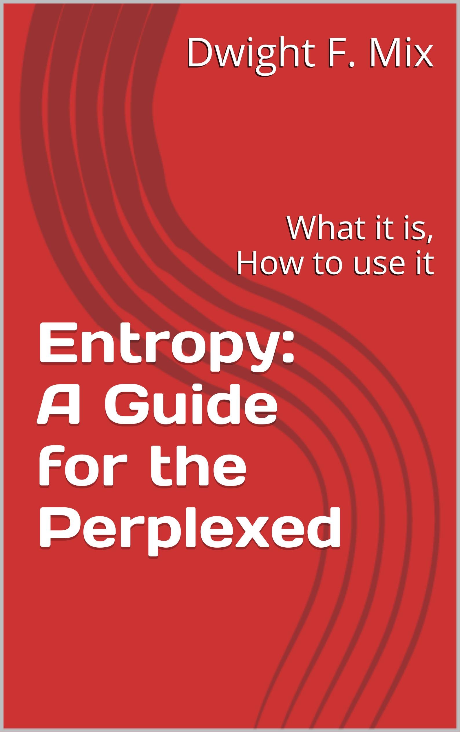 Buy Entropy: A Guide for the Perplexed: What it is, How to use it ...