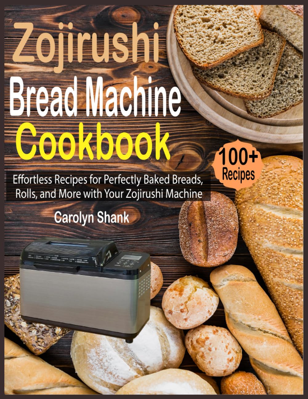 Zojirushi Bread Machine Cookbook: Effortless Recipes for Perfectly ...