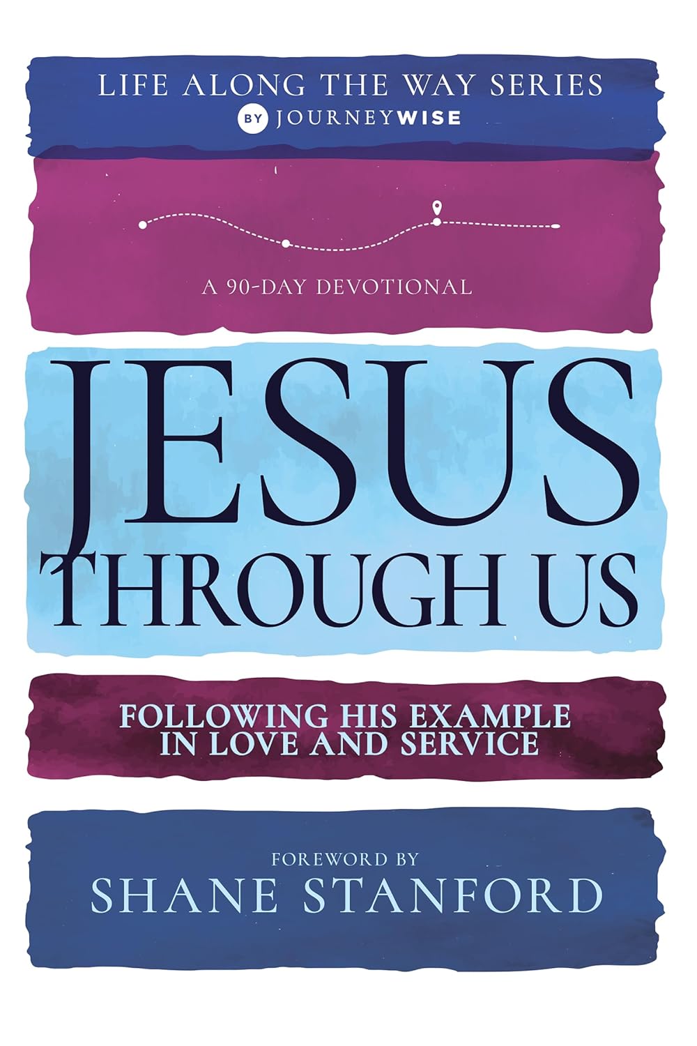 Jesus Through Us: Following His Example in Love and Service (A 90-Day ...
