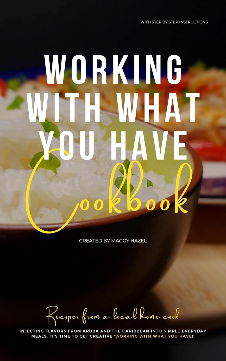 Working With What You Have: Recipes from a Caribbean Home Cook - Kindle ...