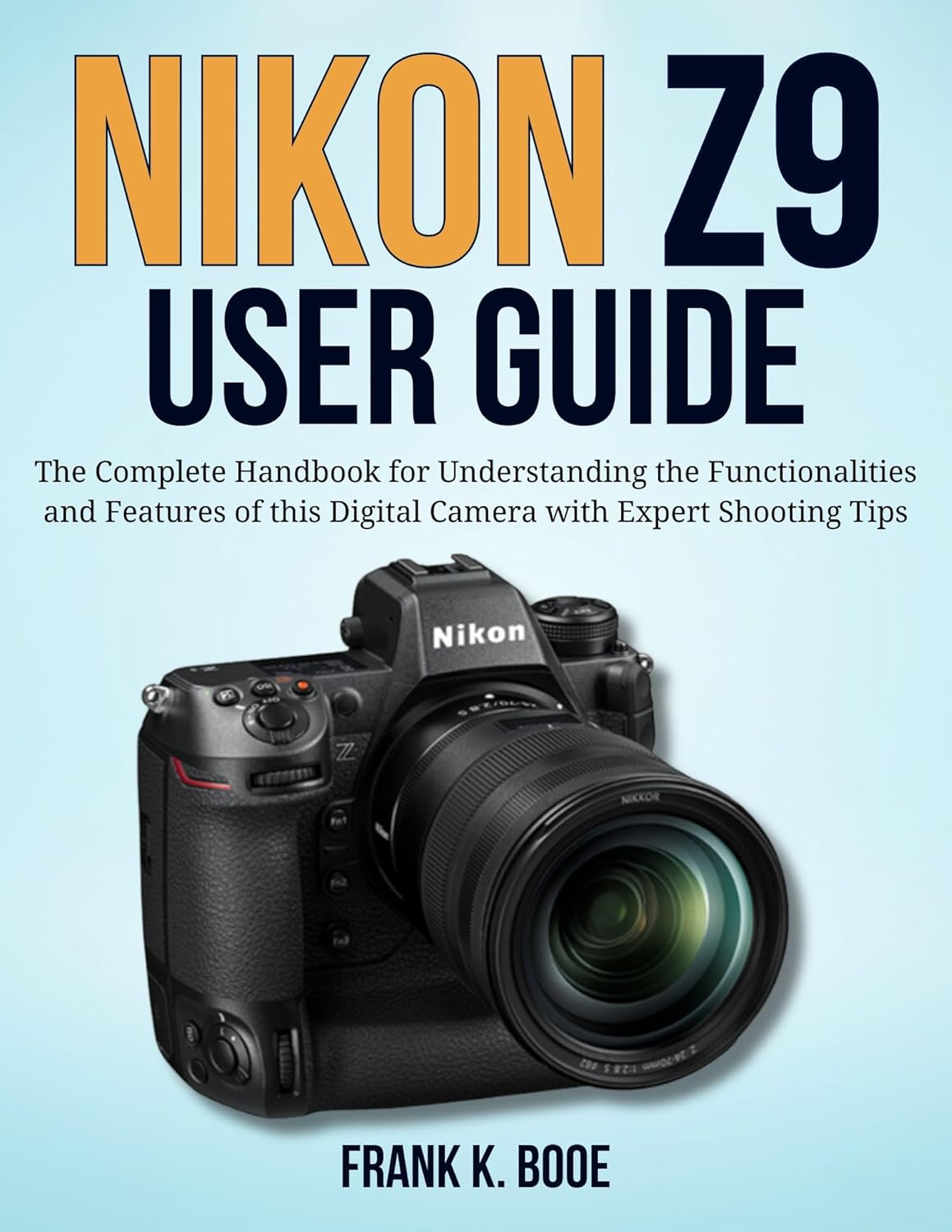 Amazon.com: Nikon Z9 User Guide: The Complete Handbook for Understanding the Functionalities and ...
