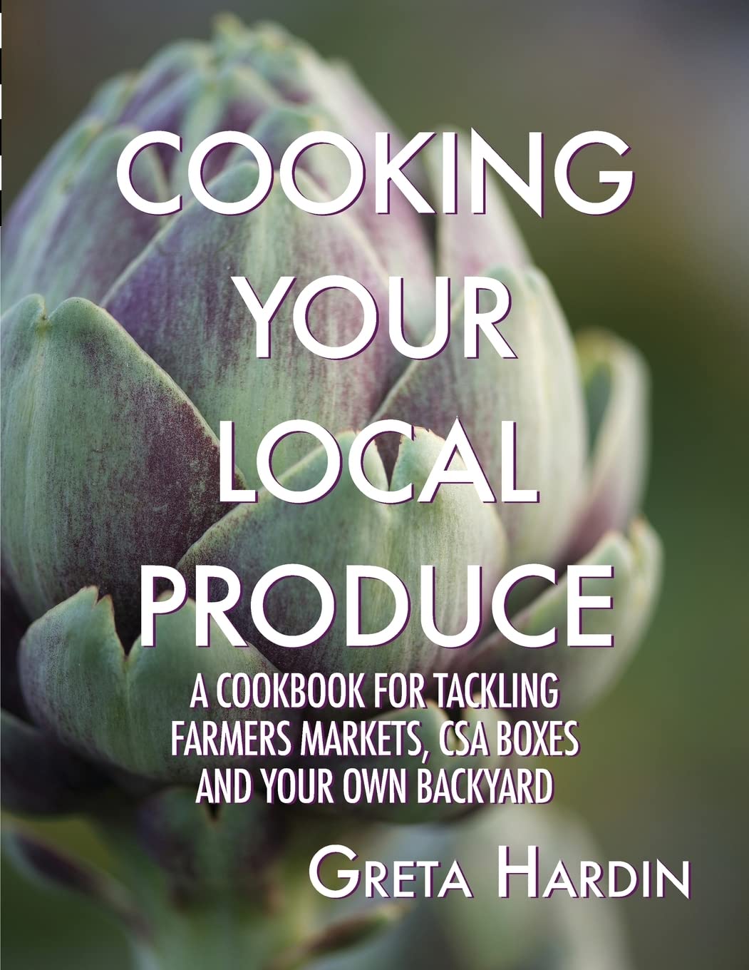 Cooking Your Local Produce: A Cookbook for Tackling Farmers Markets ...