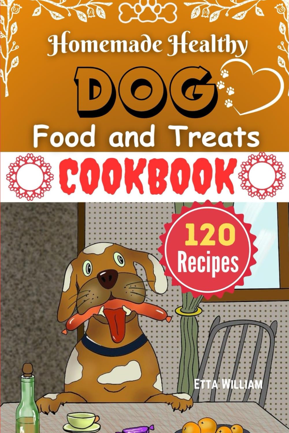 Homemade Healthy Dog Food and Treats Cookbook: Vet Approved Science of ...