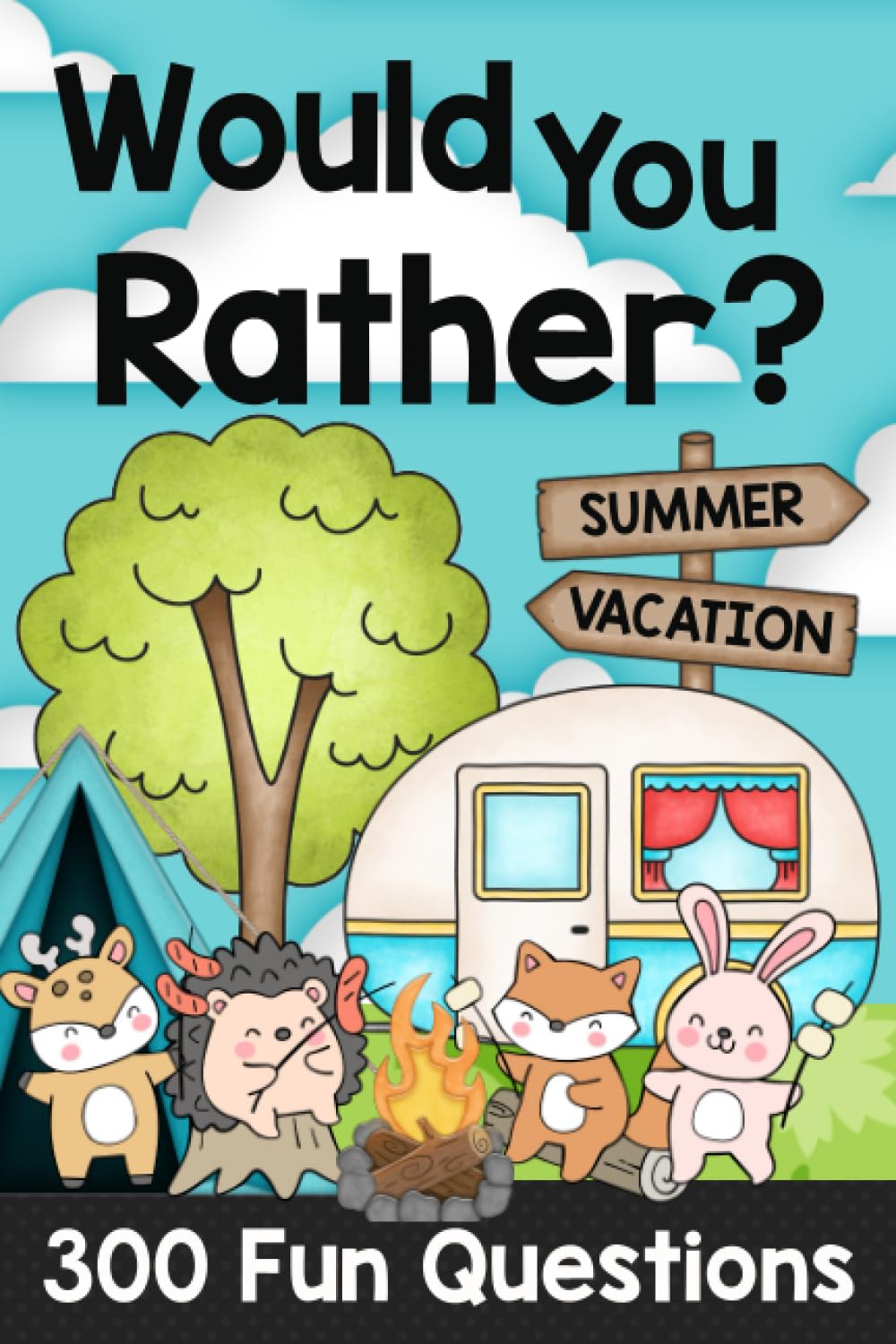 Would you Rather? Summer Vacation Edition: 300 Fun and Thought ...