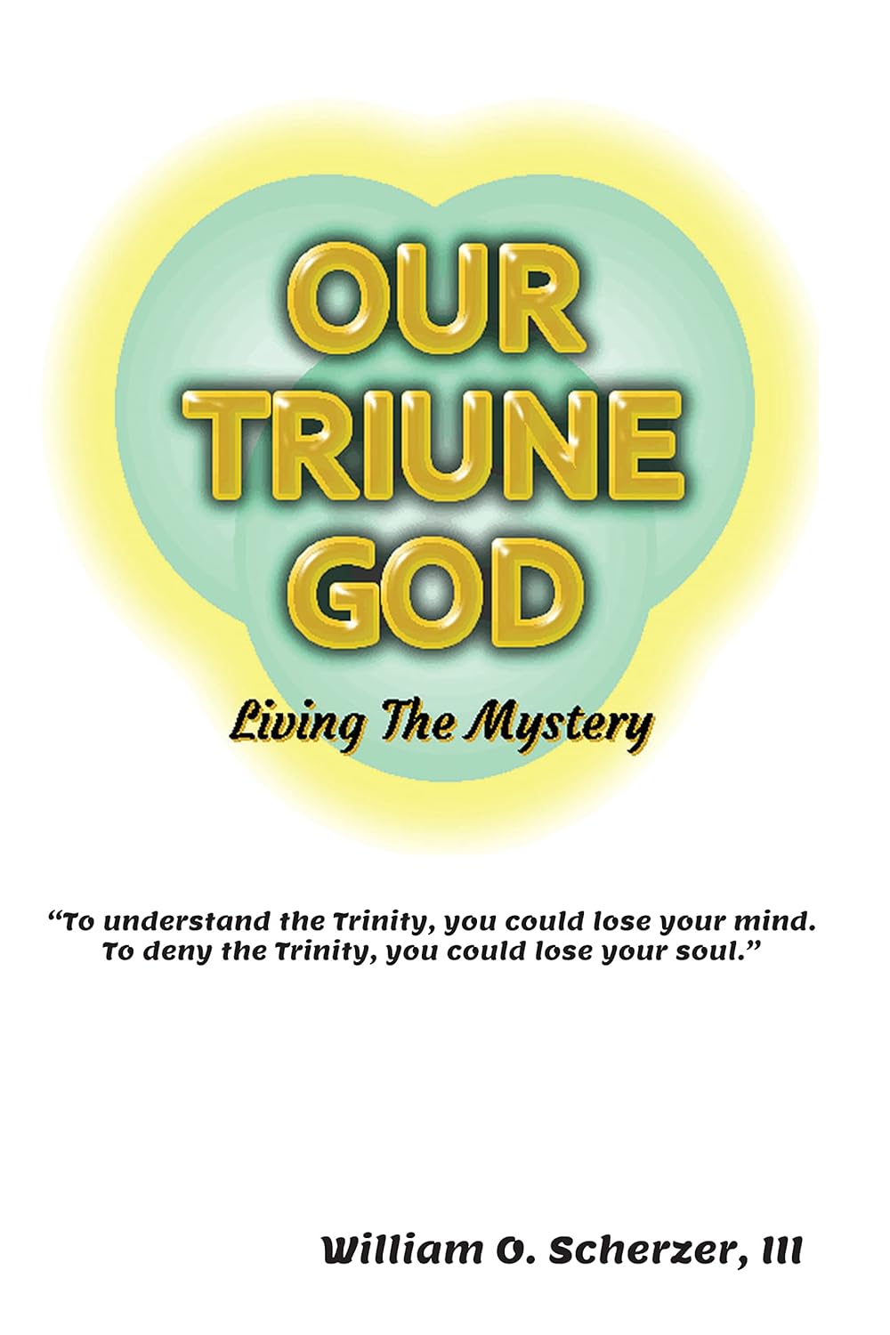 Our Triune God: Living the Mystery - Kindle edition by Scherzer III ...