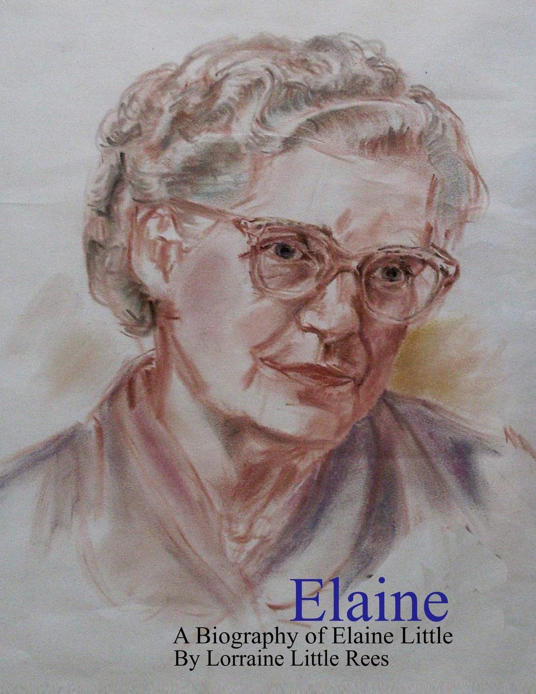 Elaine: A Biography of Elaine Little By Lorraine Little Rees: Rees ...