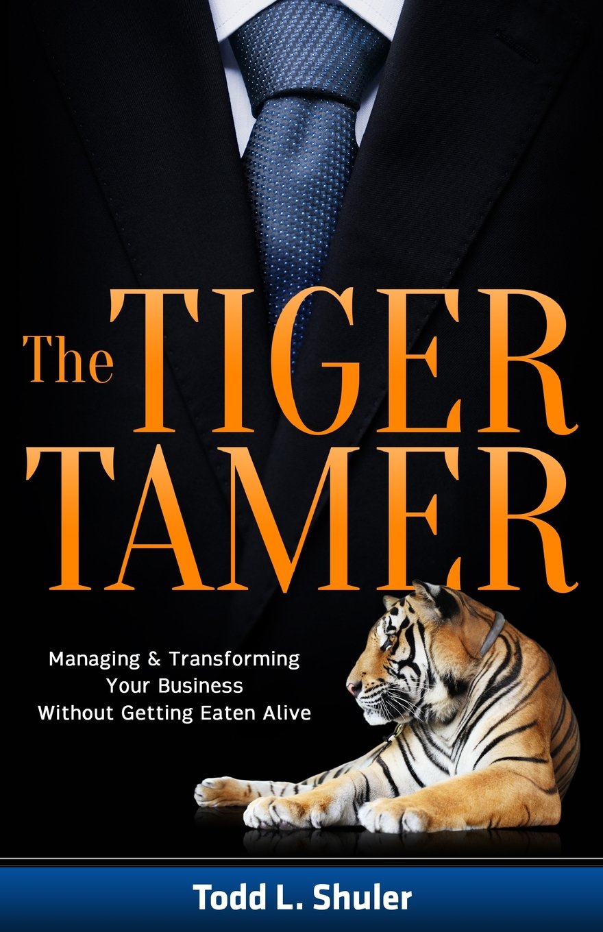 The Tiger Tamer: Managing and Transforming Your Business Without ...