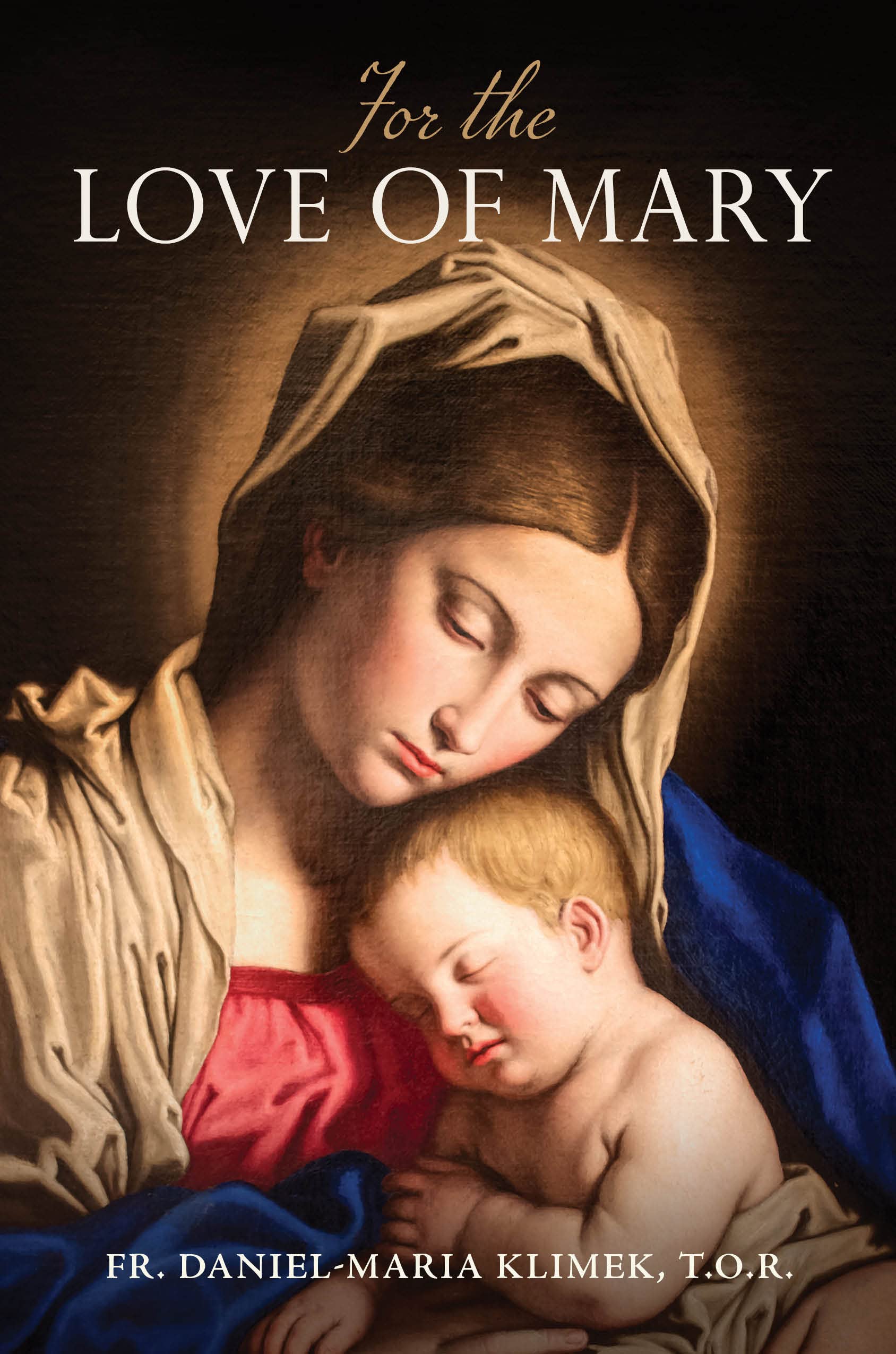 For the Love of Mary: Fr. Daniel-Maria Klimek T.O.R.: 9781645852421 ...