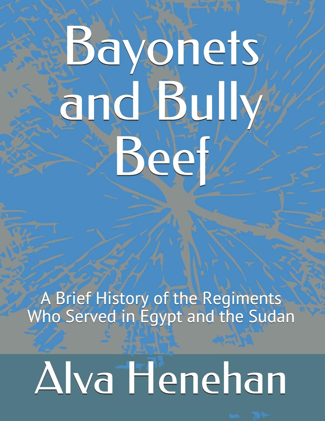 Bayonets And Bully Beef A Brief History Of The Regiments | Desertcart ...