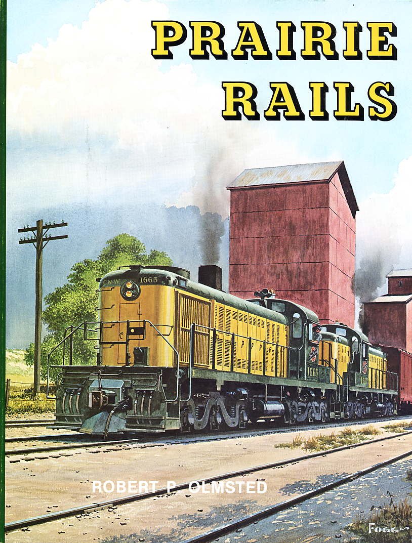Prairie Rails - Chicago & North Western Railway: Robert P. Olmsted ...