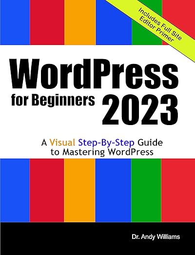 WordPress for Beginners 2023: A Visual Step-by-Step Guide to Mastering WordPress (Webmaster ...