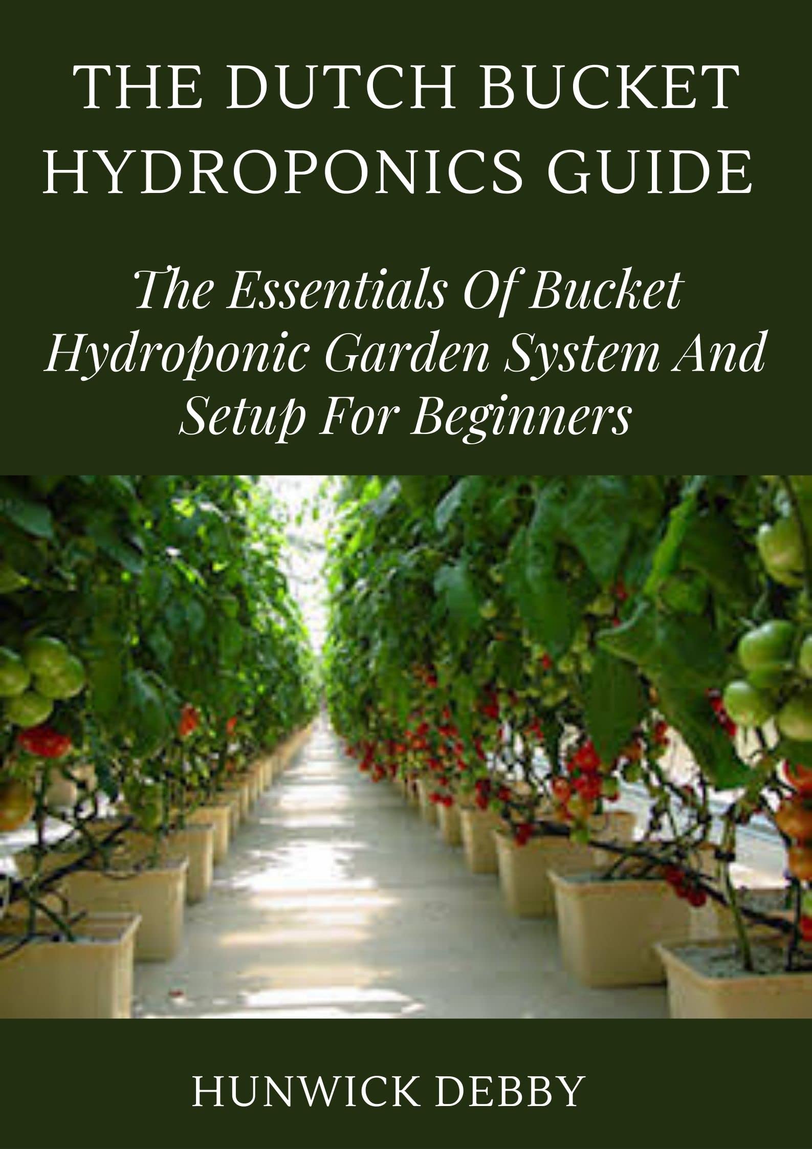 Buy The Dutch Bucket Hydroponics Guide: The Essentials Of Bucket ...