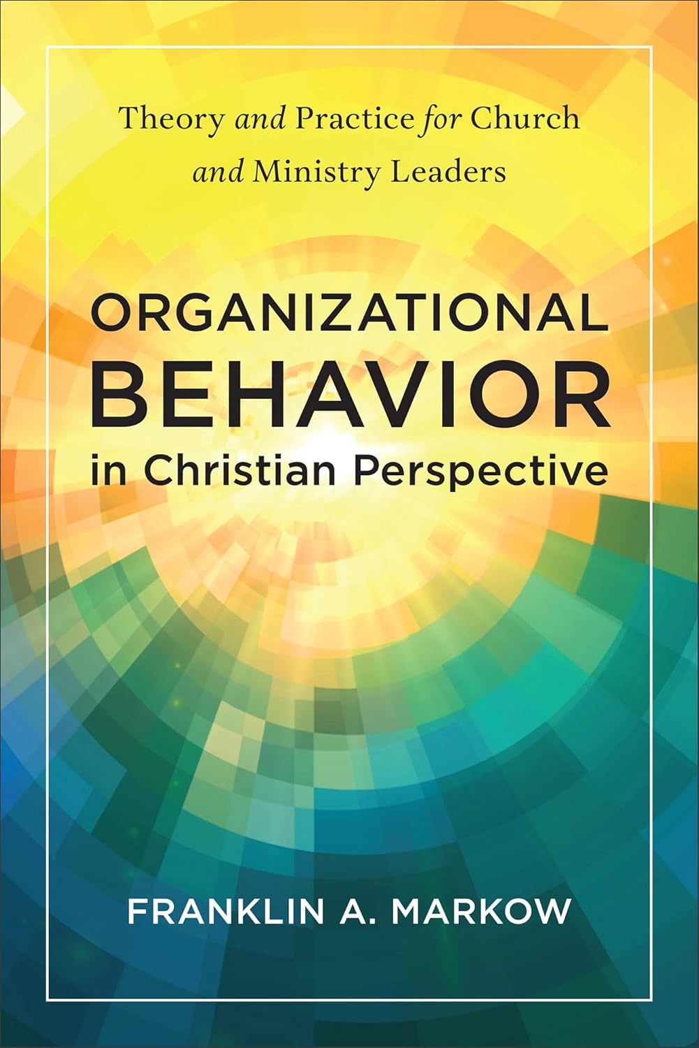 Buy Organizational Behavior in Christian Perspective: Theory and ...