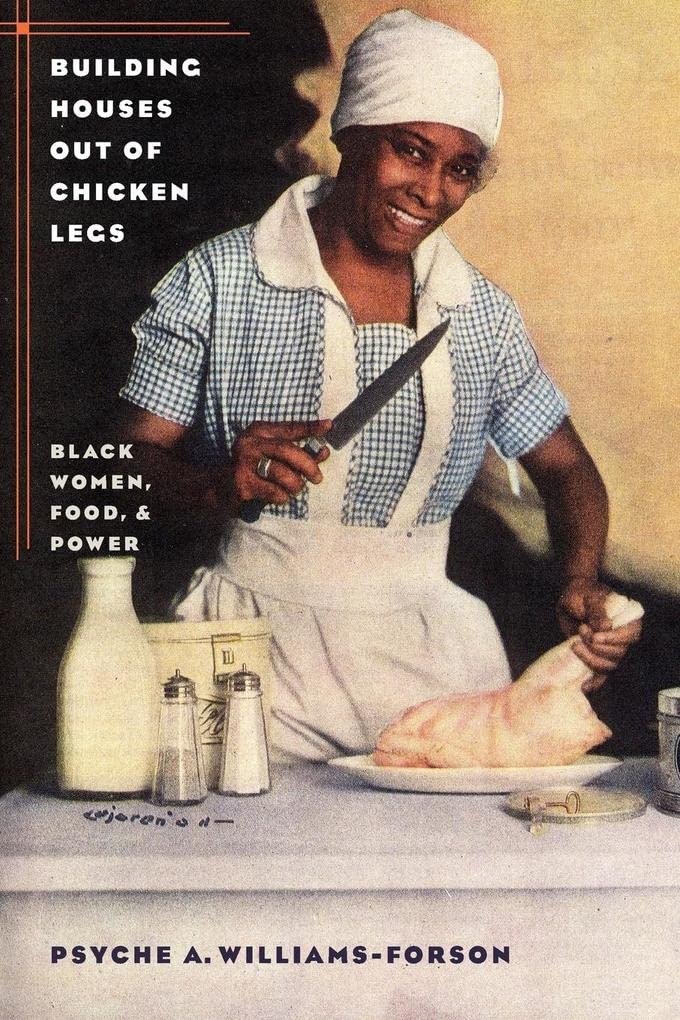 Building Houses out of Chicken Legs: Black Women, Food, and Power ...