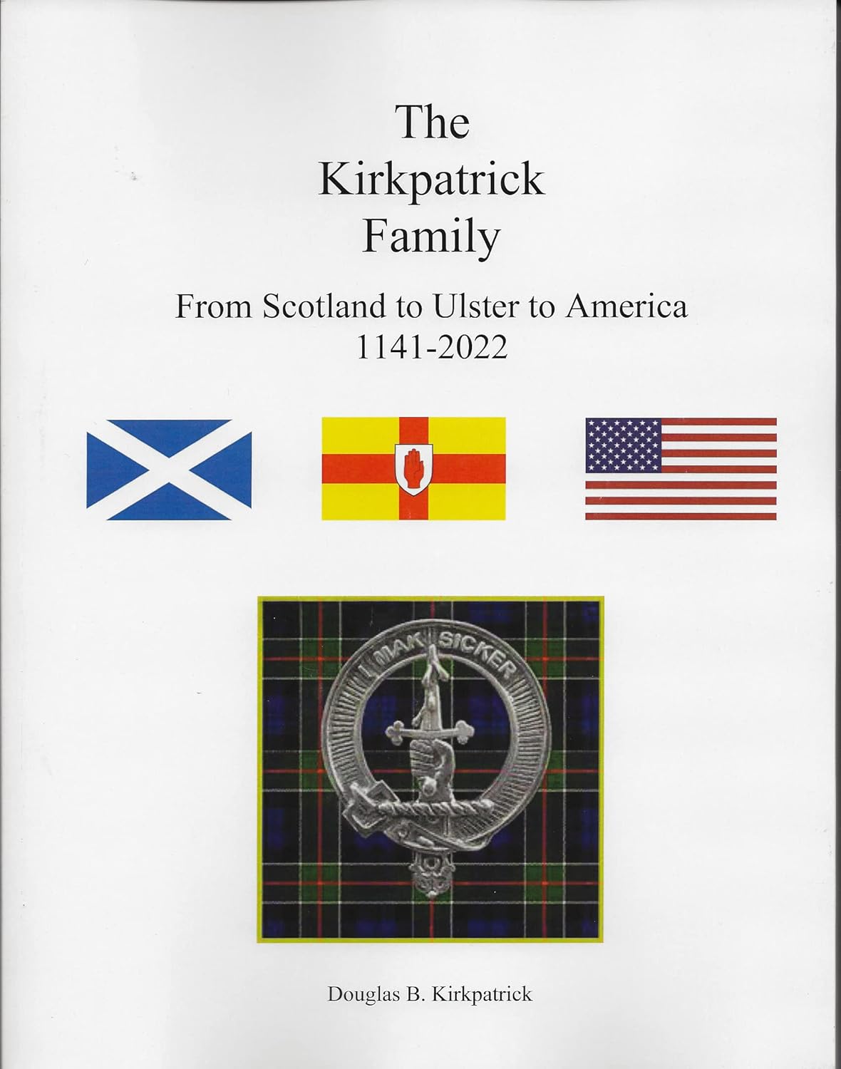 The Kirkpatrick Family. From Scotland to Ulster to America. 1141-2022 ...
