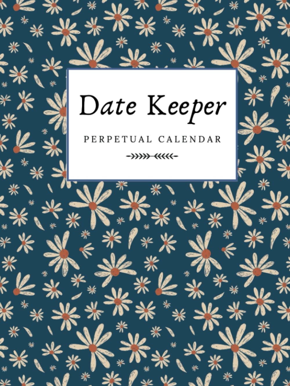 Date Keeper Perpetual Calendar: My Lifelong Log Book of Important Dates ...