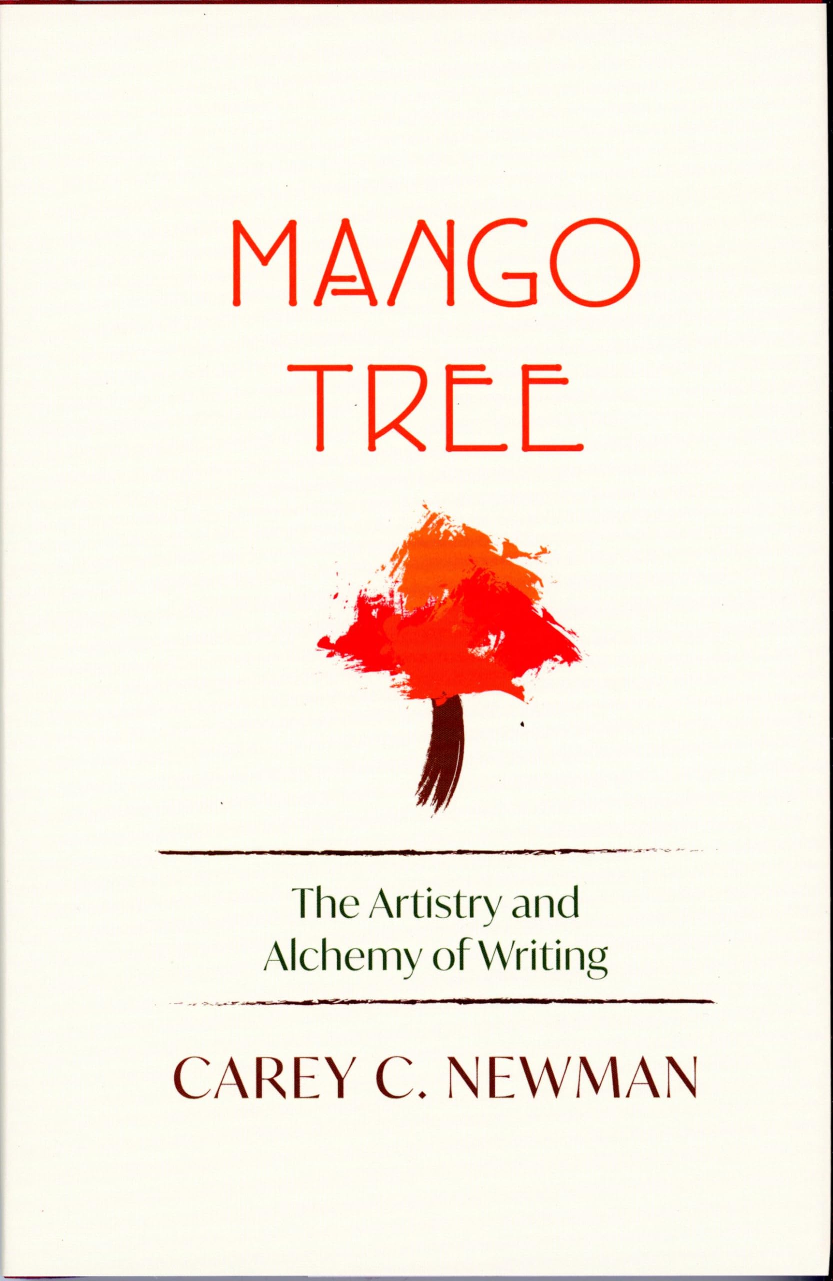 Mango Tree: The Artistry and Alchemy of Writing: Carey C. Newman ...