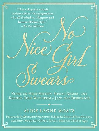 No Nice Girl Swears: Notes on High Society, Social Graces, and Keeping ...