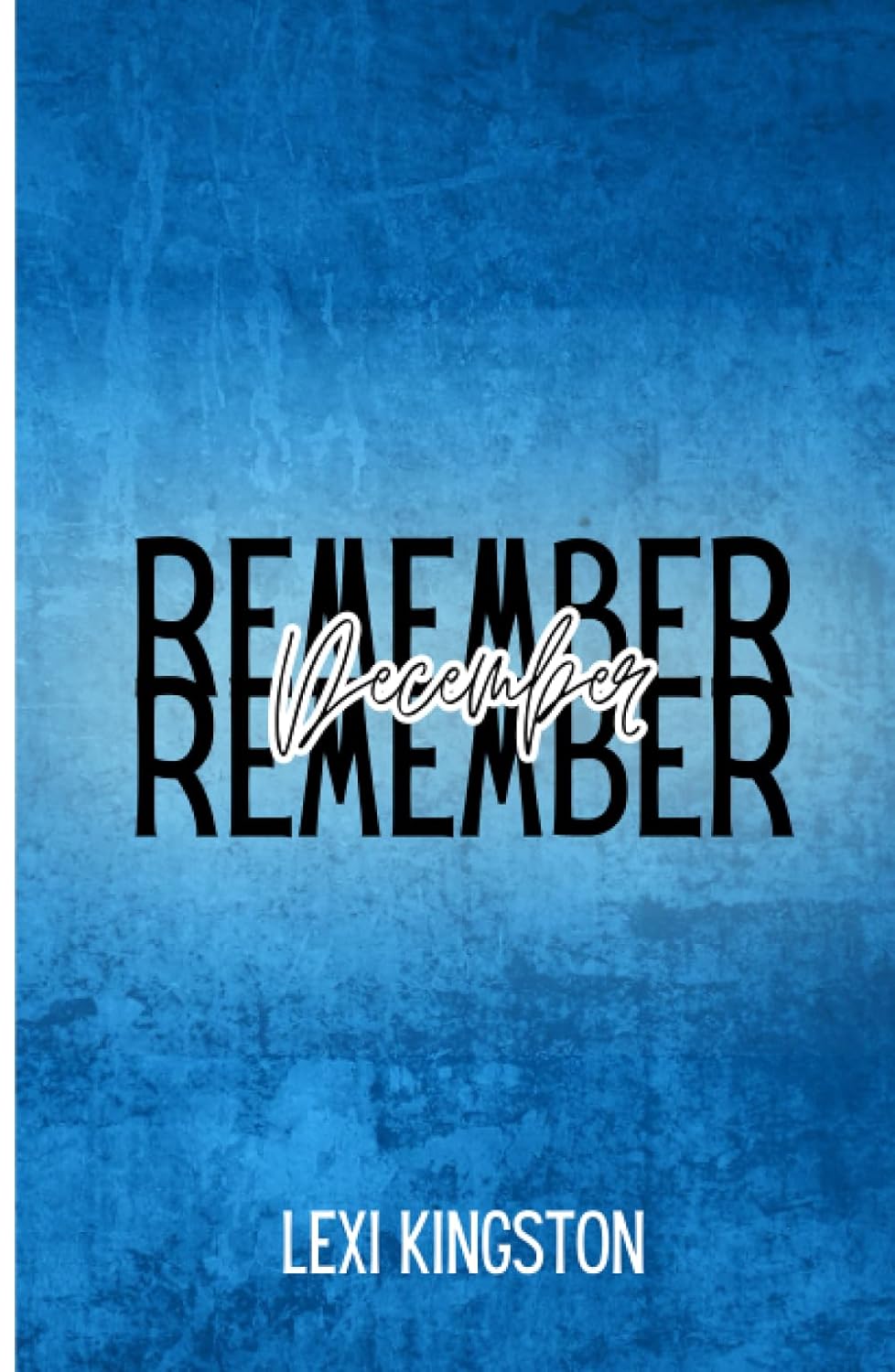 Remember December (13 Days of December Book One): Kingston, Lexi ...