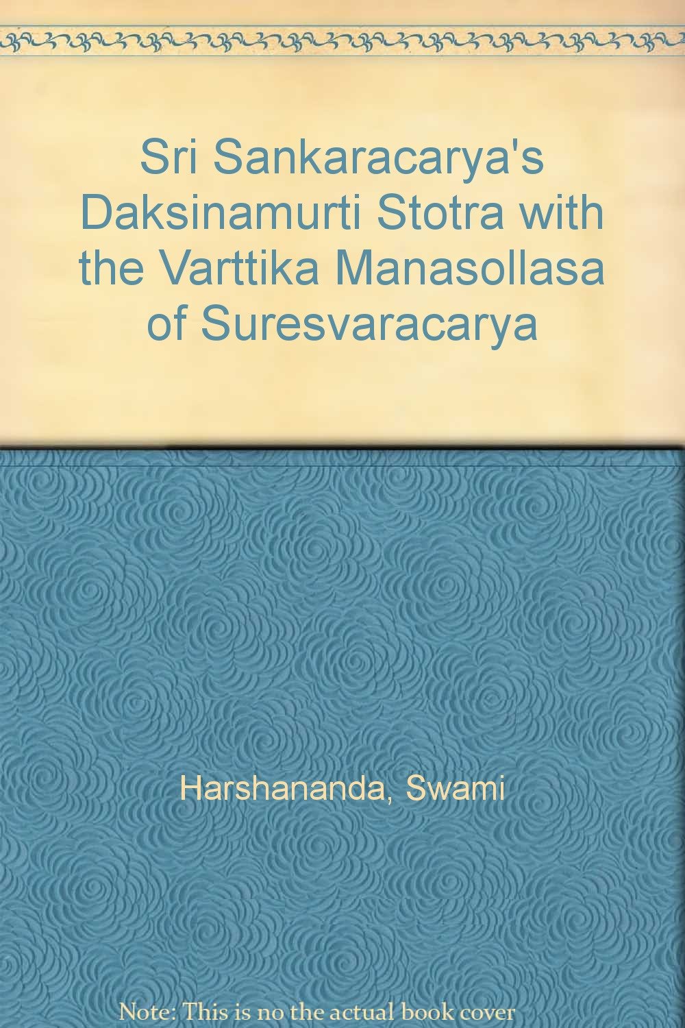 Sri Sankaracarya's Daksinamurti Stotra with the Varttika Manasollasa of ...