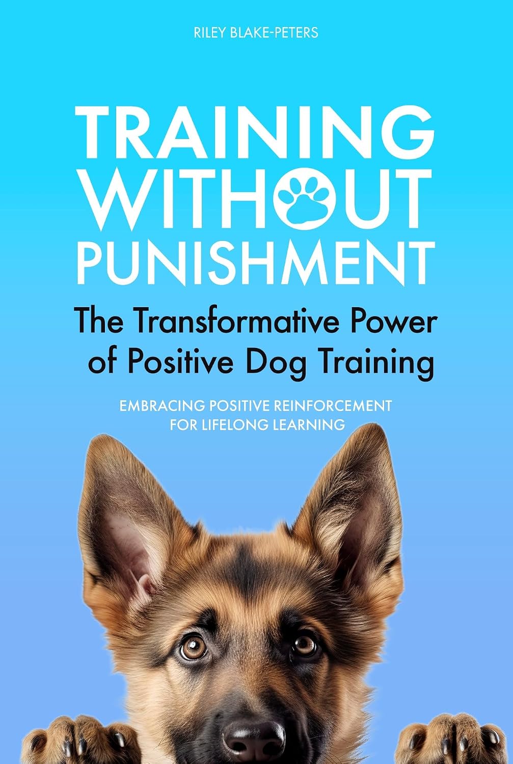 Training Without Punishment: The Transformative Power of Positive Dog ...