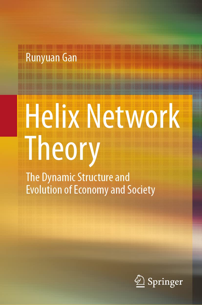 Helix Network Theory: The Dynamic Structure and Evolution of Economy ...