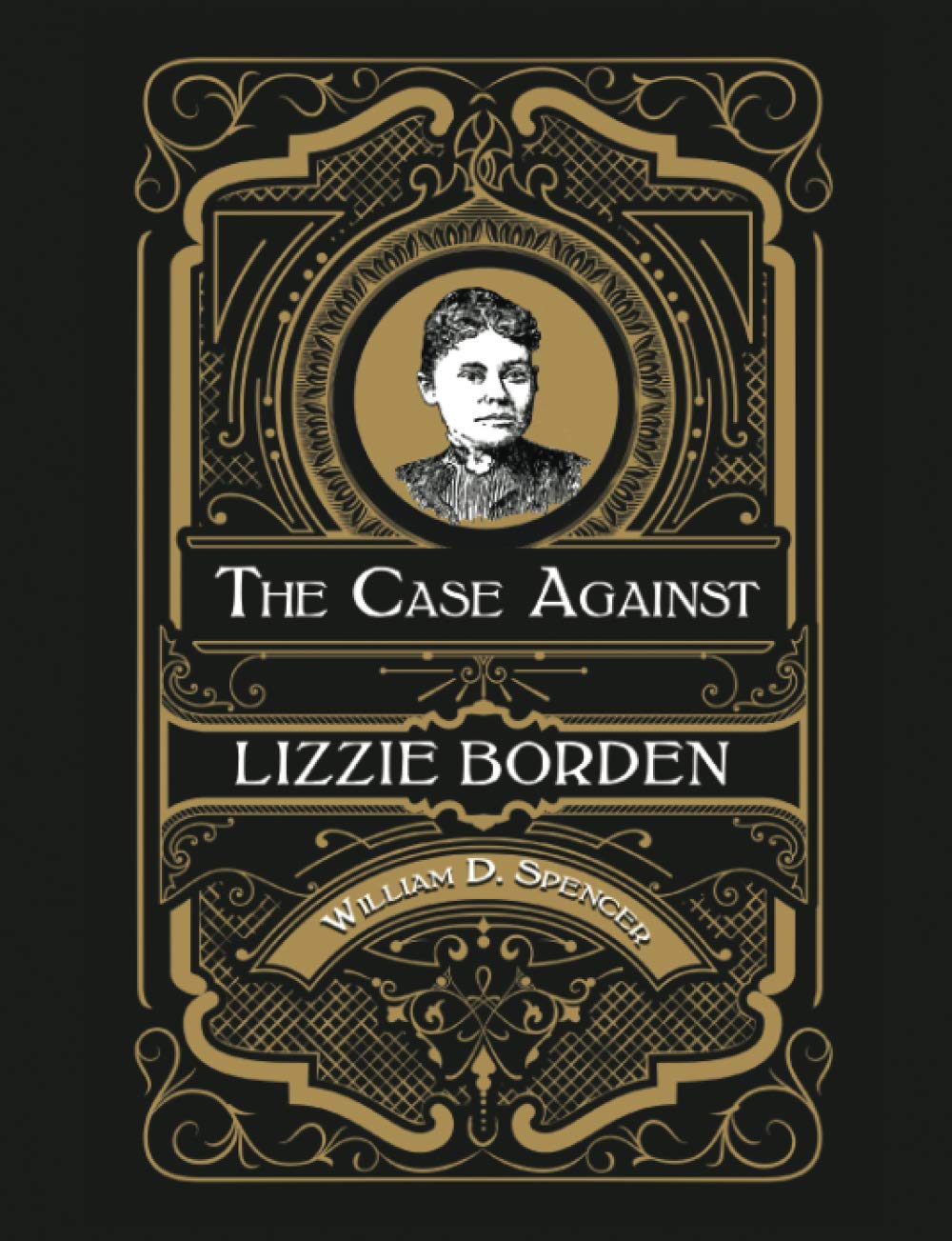The Case Against Lizzie Borden: Spencer, William D.: 9781658204378 ...