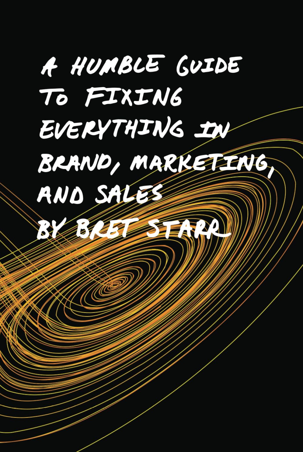 A Humble Guide To Fixing Everything In Brand, Marketing, And Sales ...