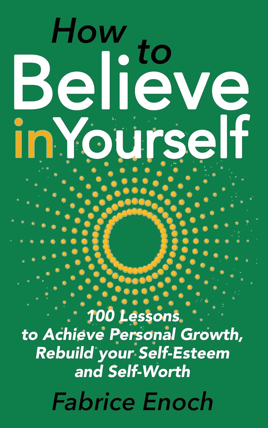 Amazon.com: How to Believe in Yourself: 100 Lessons to Achieve Personal ...