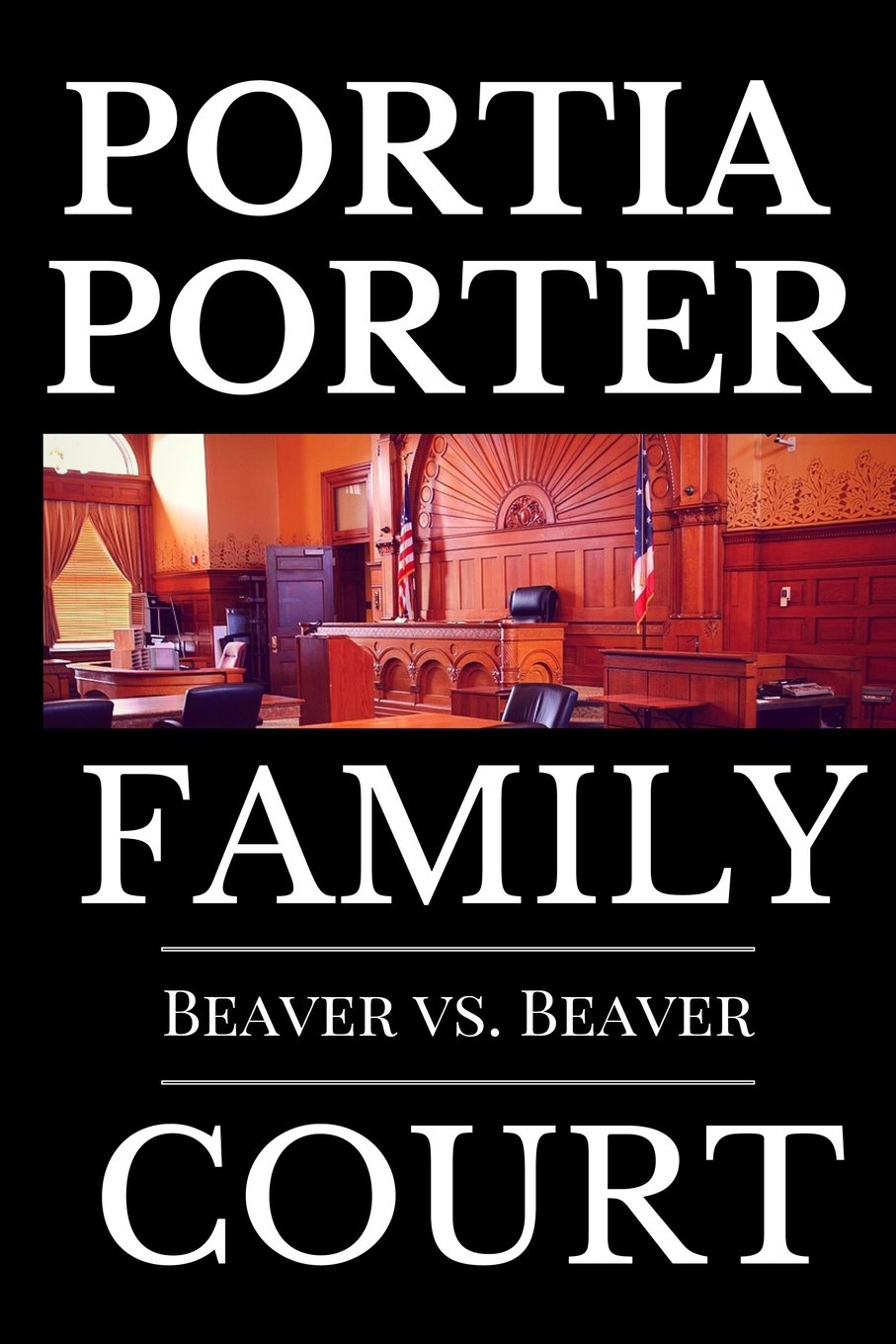 Beaver vs. Beaver: a legal comedy (Family Court): Porter Esq, Portia ...