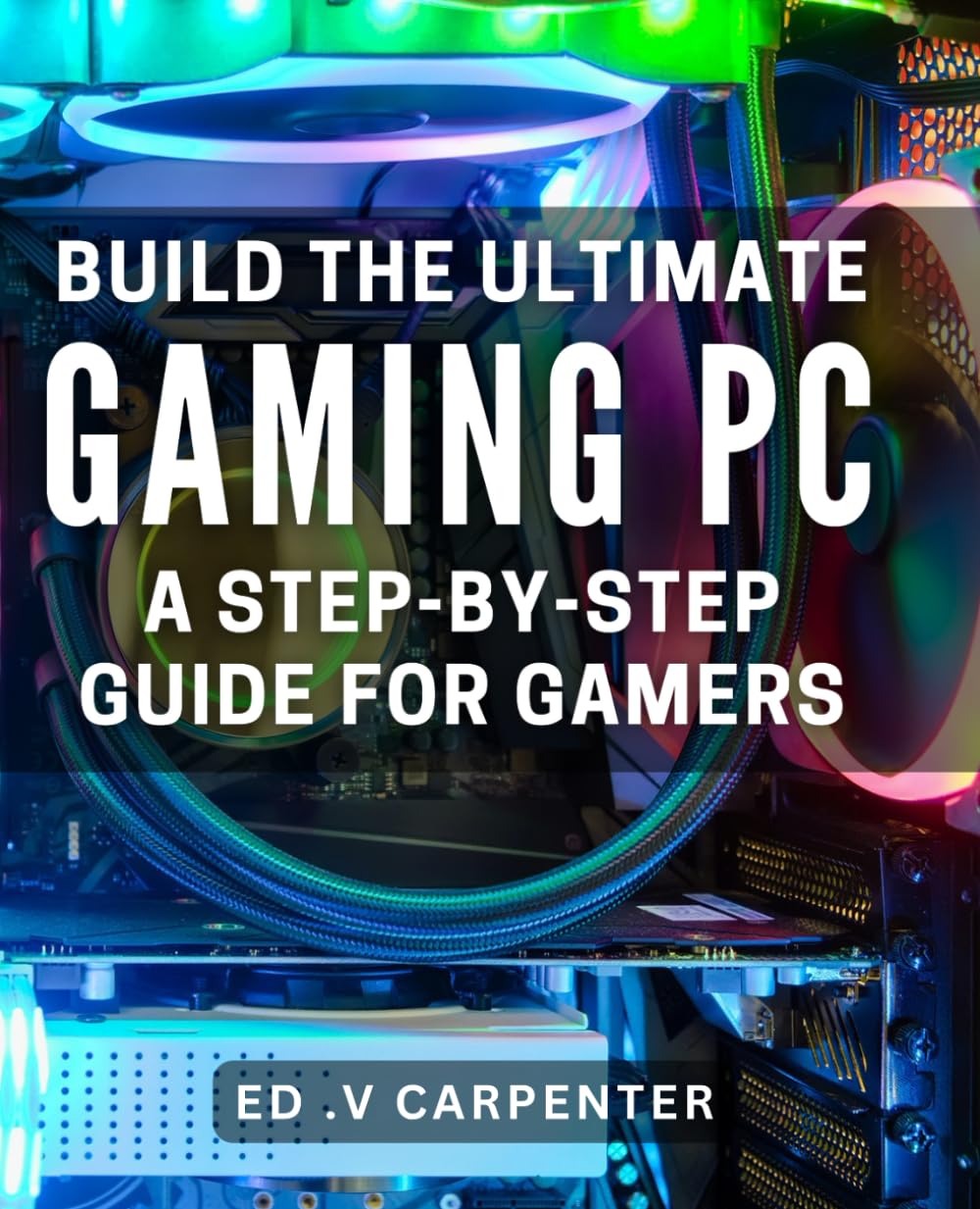 Build the Ultimate Gaming PC: A Step-by-Step Guide for Gamers.: Game in ...