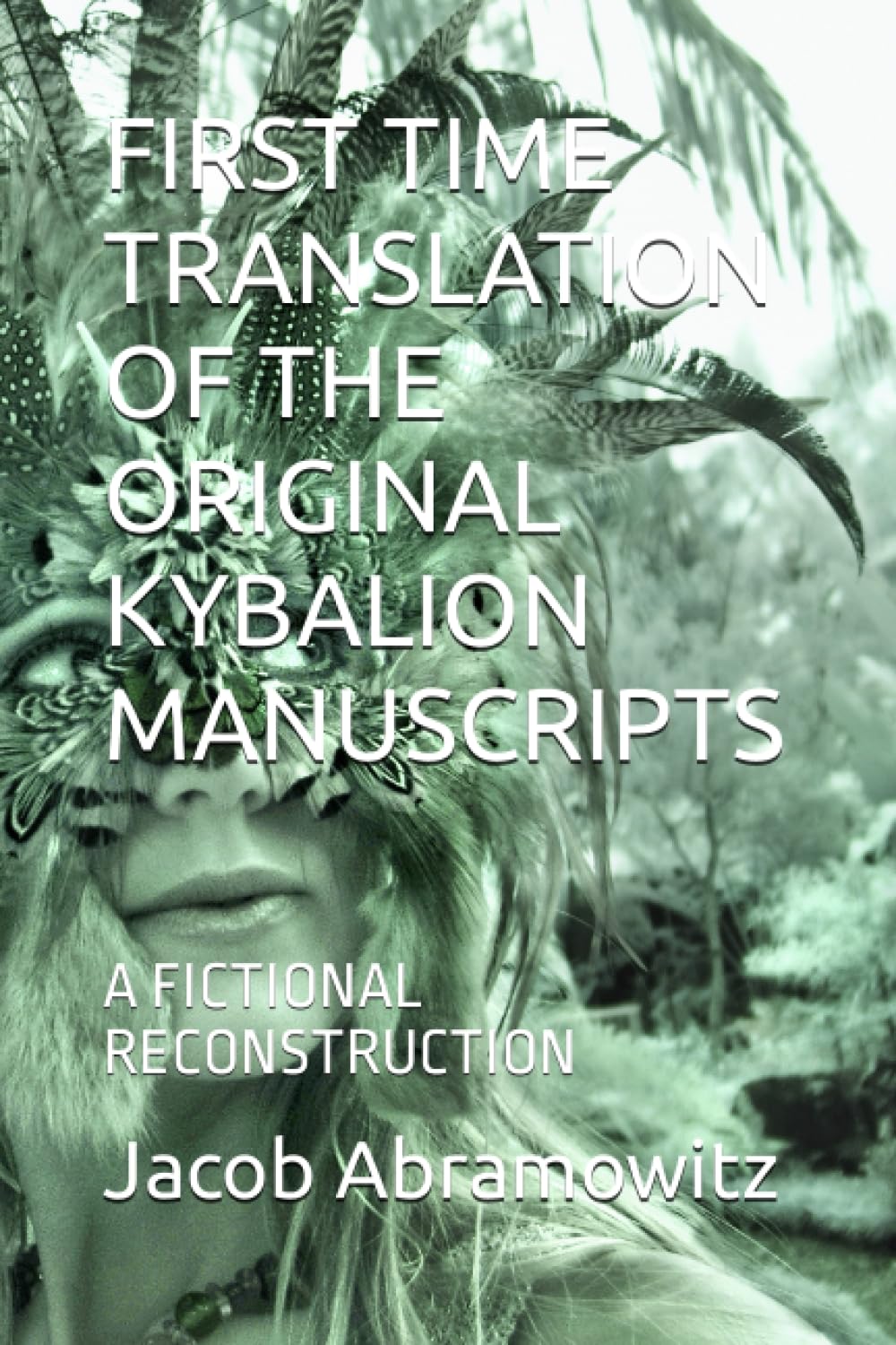 FIRST TIME TRANSLATION OF THE ORIGINAL KYBALION MANUSCRIPTS: A ...