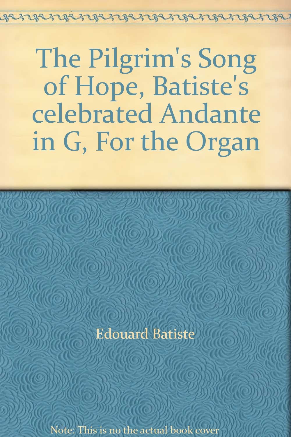The Pilgrim's Song of Hope, Batiste's celebrated Andante in G, For the ...