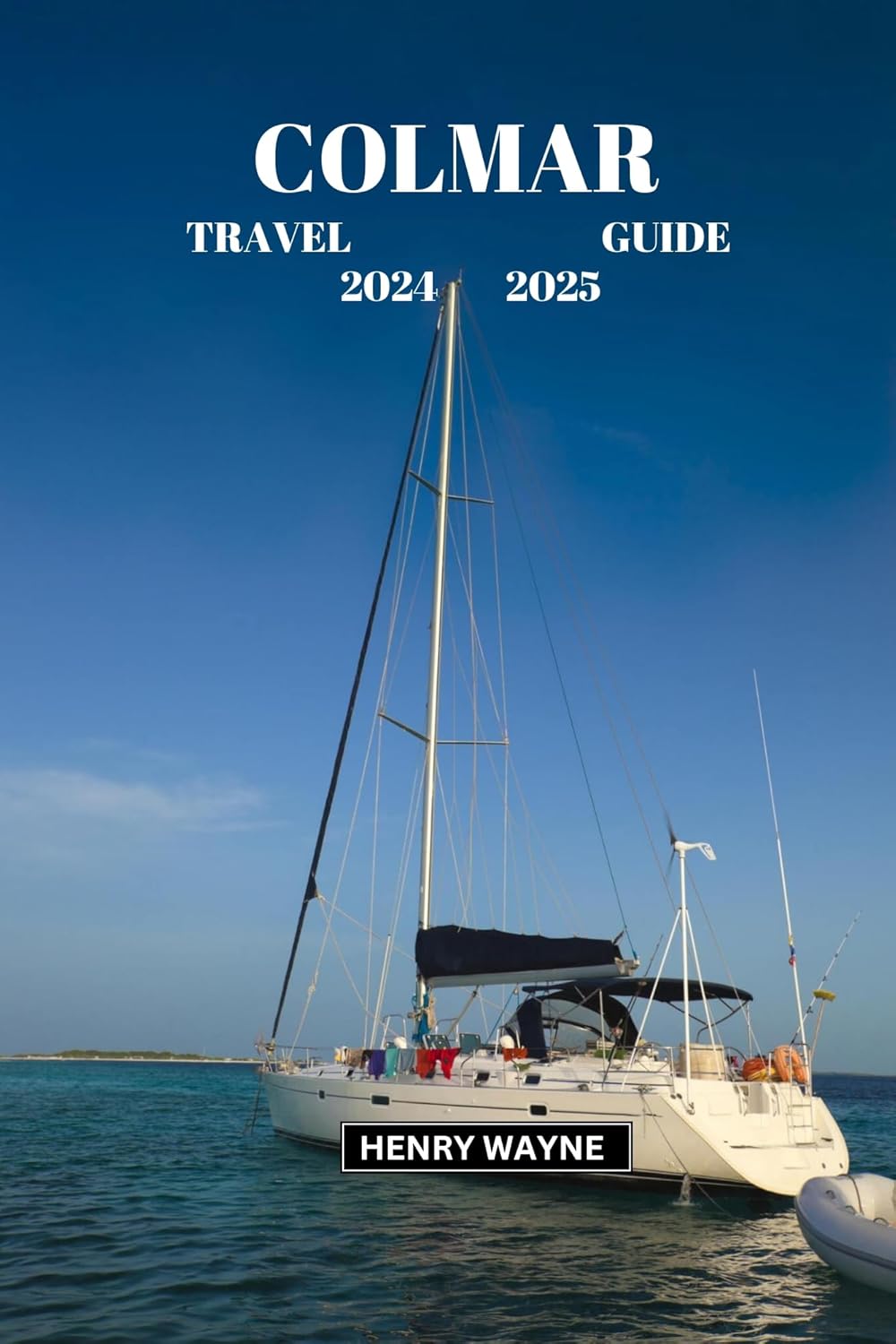 COLMAR TRAVEL GUIDE 2024-2025: The Ultimate Tour Guide to the Amazing ...